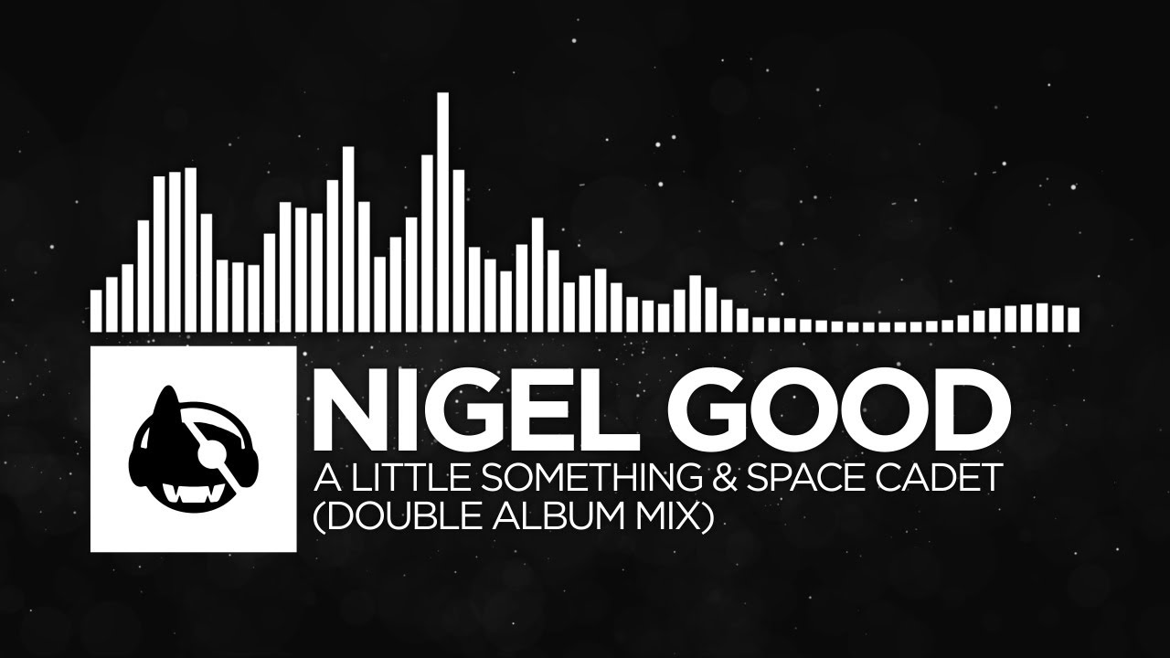 [ALBUM MIX] - Nigel Good - A Little Something & Space Cadet (Double ...