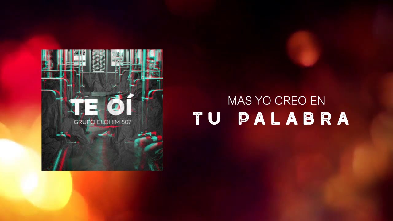 Te Oí | Grupo Elohim 507 | Vídeo de letra - YouTube