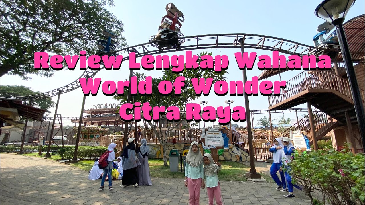 Review Lengkap Wahana WORLD OF WONDERS - CITRA RAYA Tangerang - YouTube