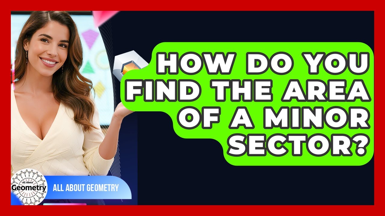 How Do You Find The Area Of A Minor Sector? - All About Geometry - YouTube