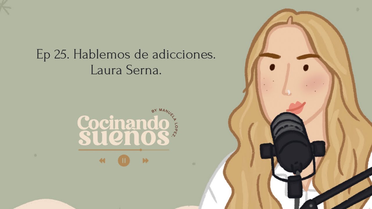 Ep 25. Hablemos de adicciones | Laura Serna - YouTube