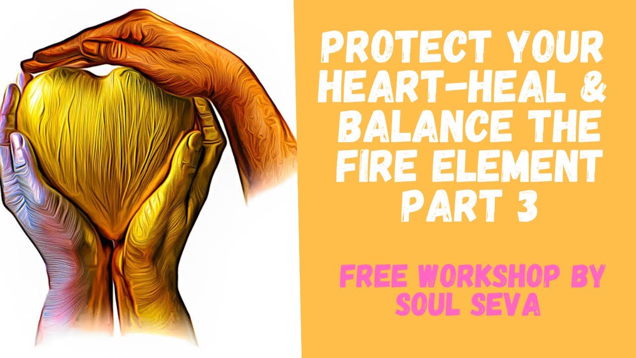 Protect Your Heart- Heal & Balance The Fire Element PART 3 - YouTube
