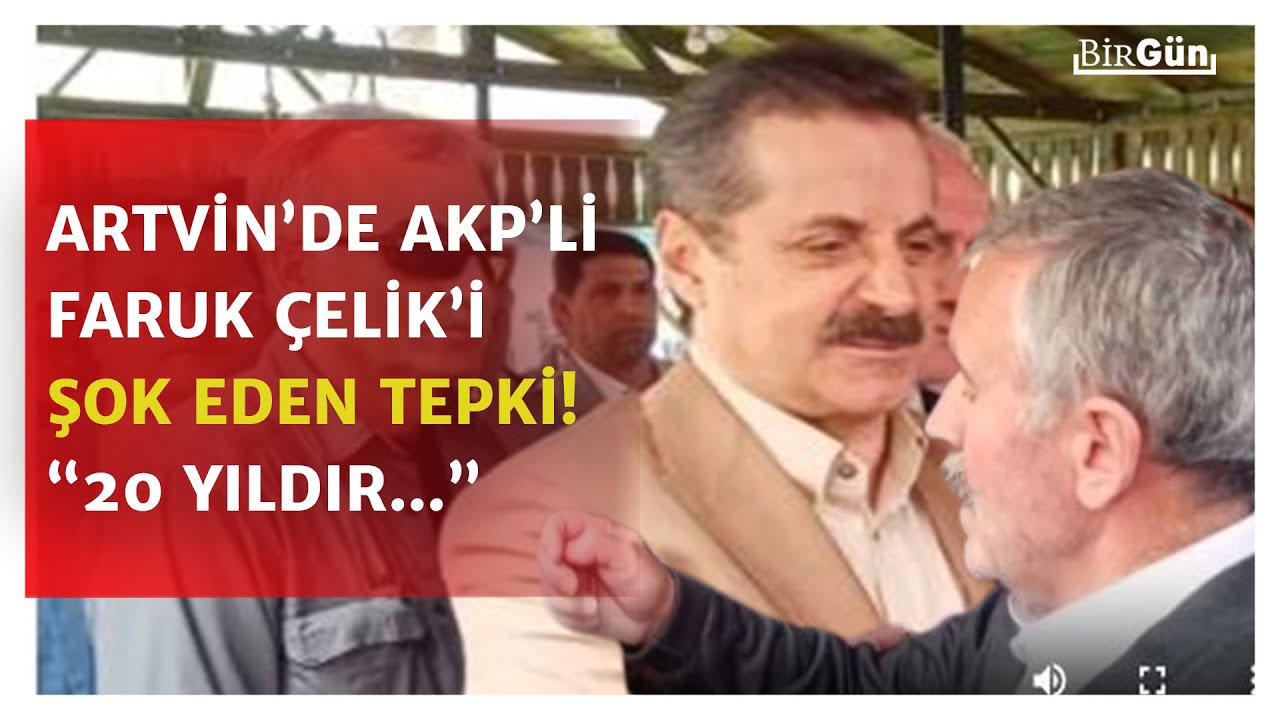 AKP'li Faruk Çelik'e memleketi Artvin'de şok tepki: "20 YILDIR ...