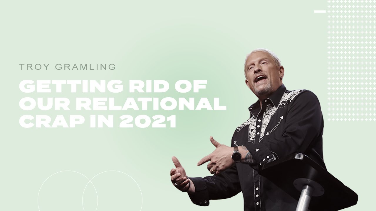 Getting Rid of Our Relational Crap in 2021 | Troy Gramling - YouTube