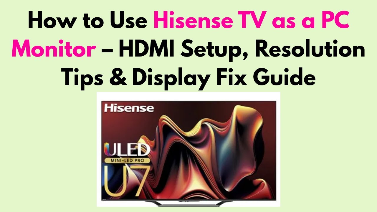 How to Use Hisense TV as a PC Monitor – HDMI Setup, Resolution Tips ...