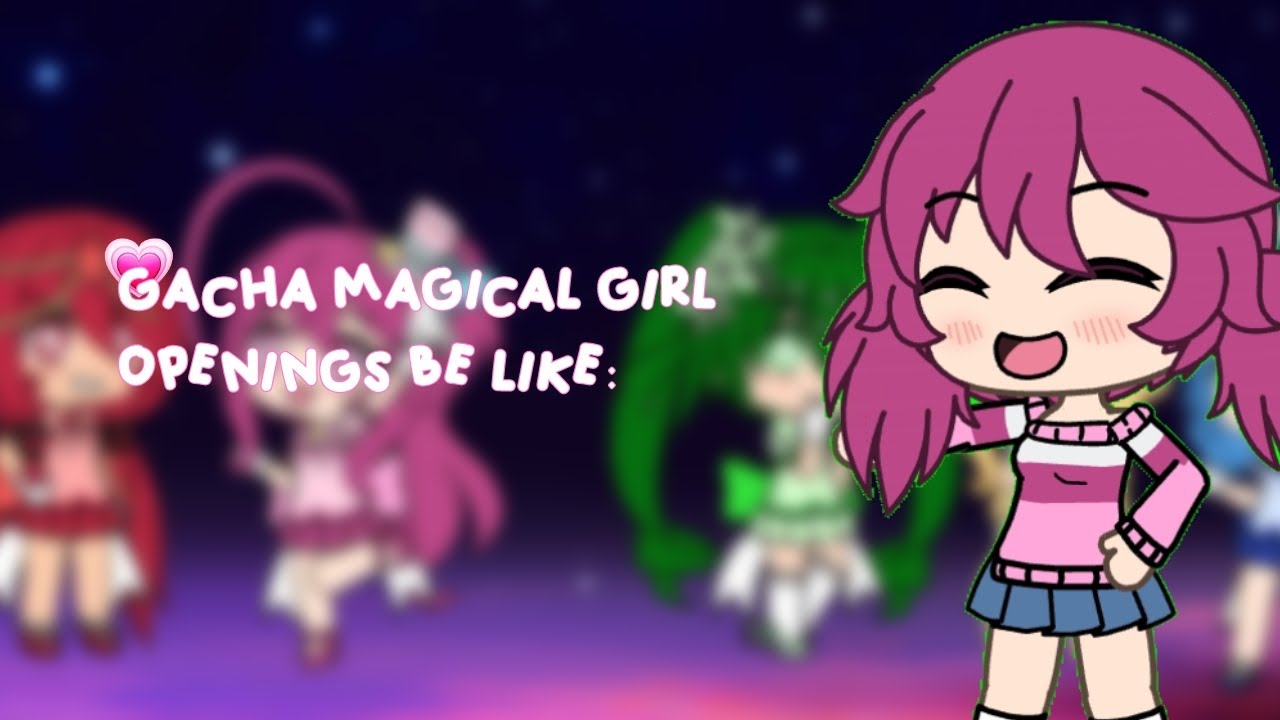 Gacha Magical Girl Openings Be Like: (2/20) ! read desc. - YouTube
