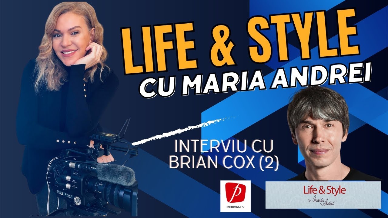 Interviu cu Brian Cox - partea 2 / Life & Style cu Maria Andrei, Prima ...