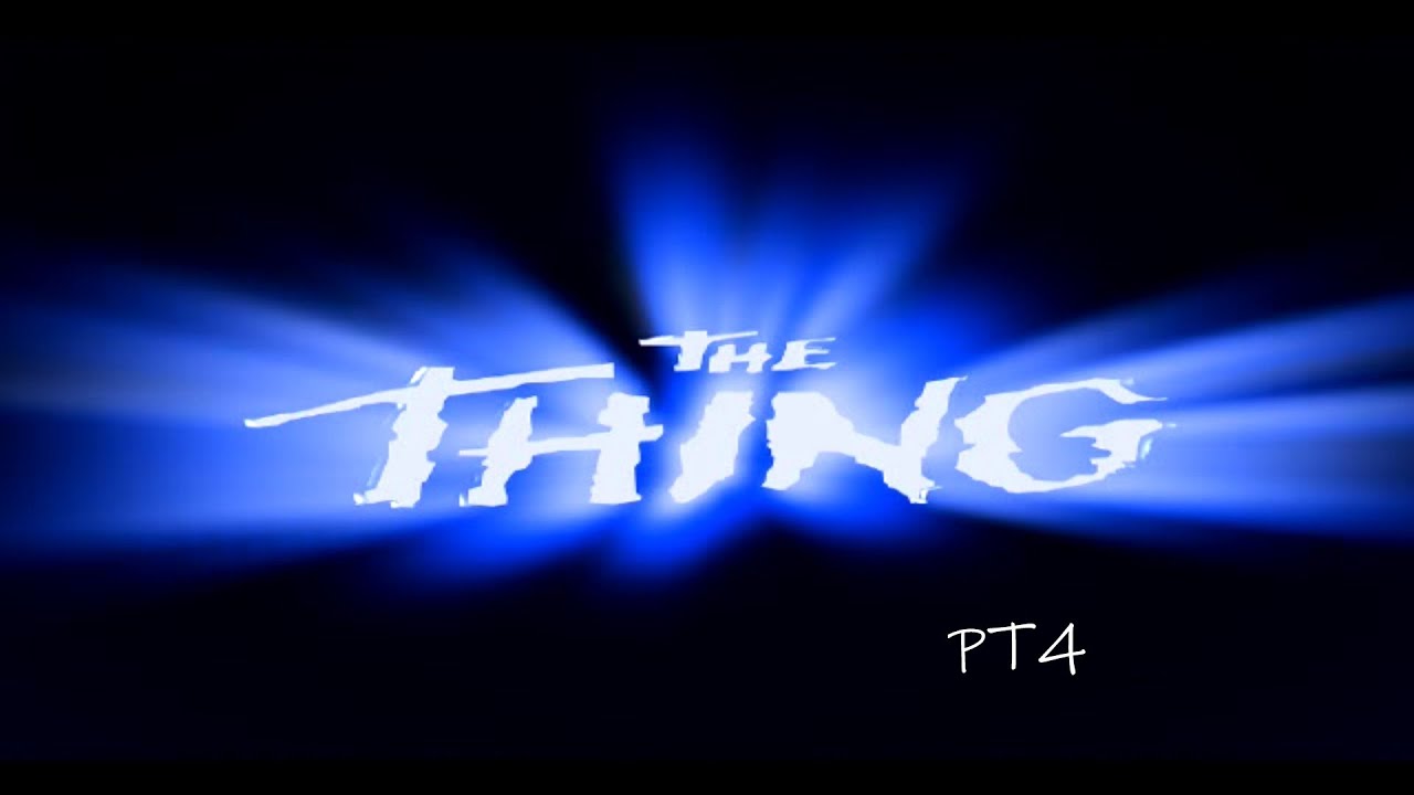 The Thing pt4 - YouTube