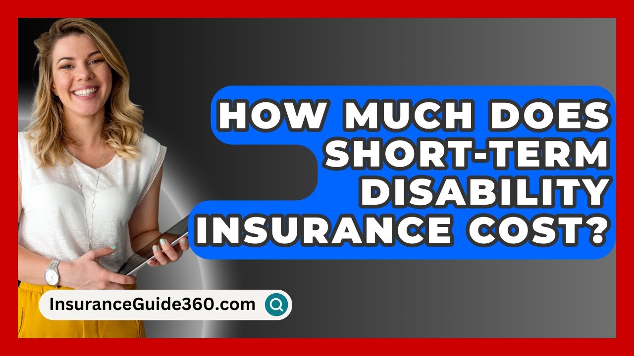 How Much Does Short-term Disability Insurance Cost? - InsuranceGuide360 ...