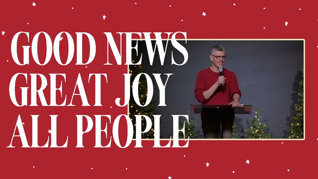 Christmas: Good News, Great Joy, All People - YouTube