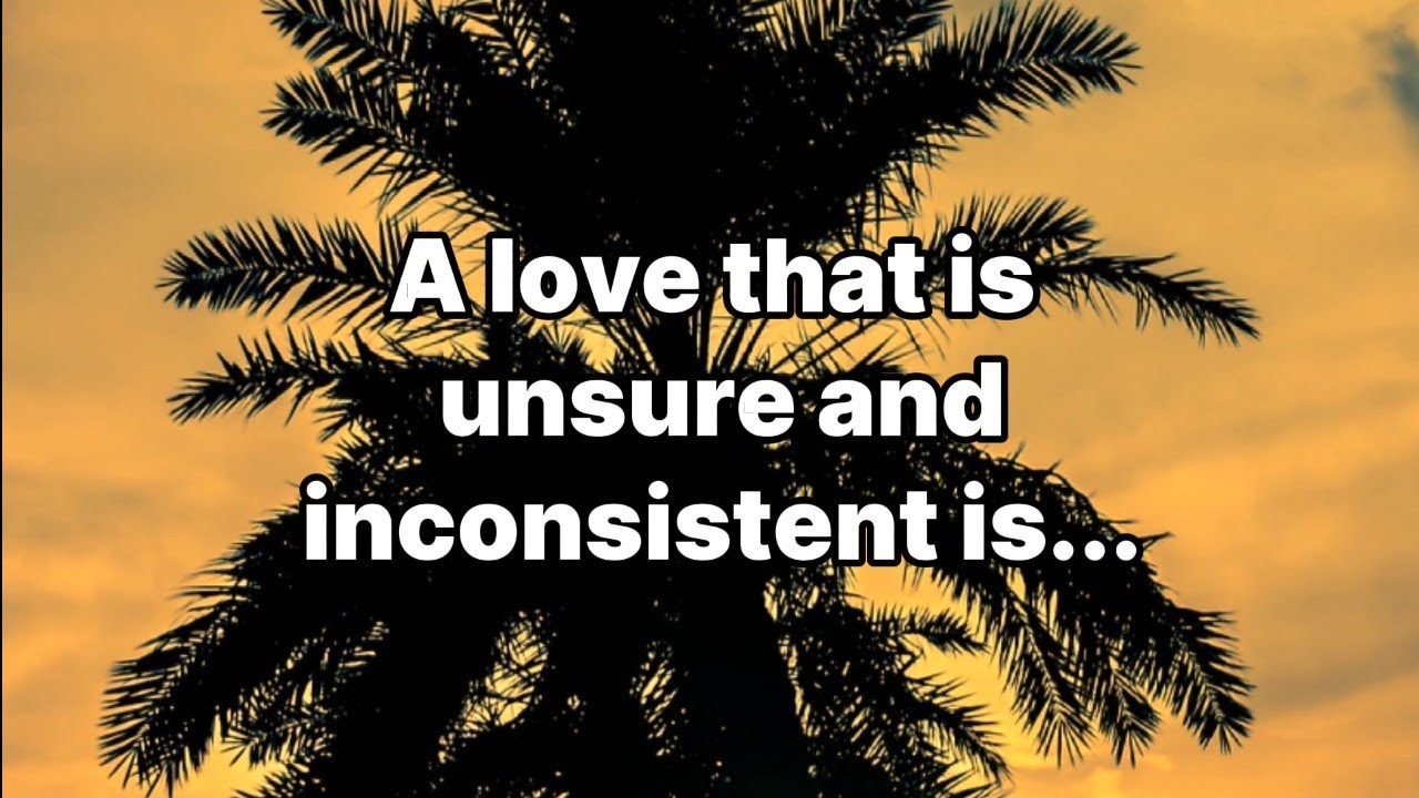 A Love That Is Unsure And Inconsistent Is...| Life Lessons - YouTube