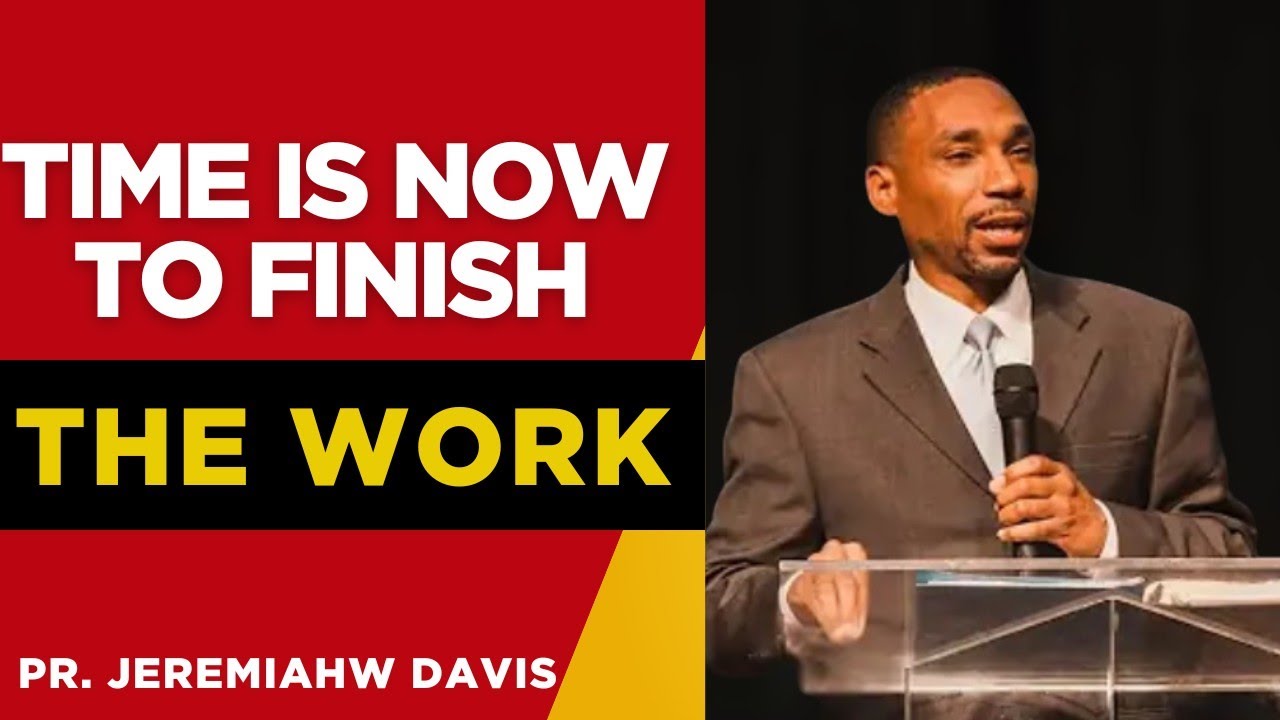 TIME TO FINISH THE WORK ~ PR. JEREMIAH DAVIS - YouTube