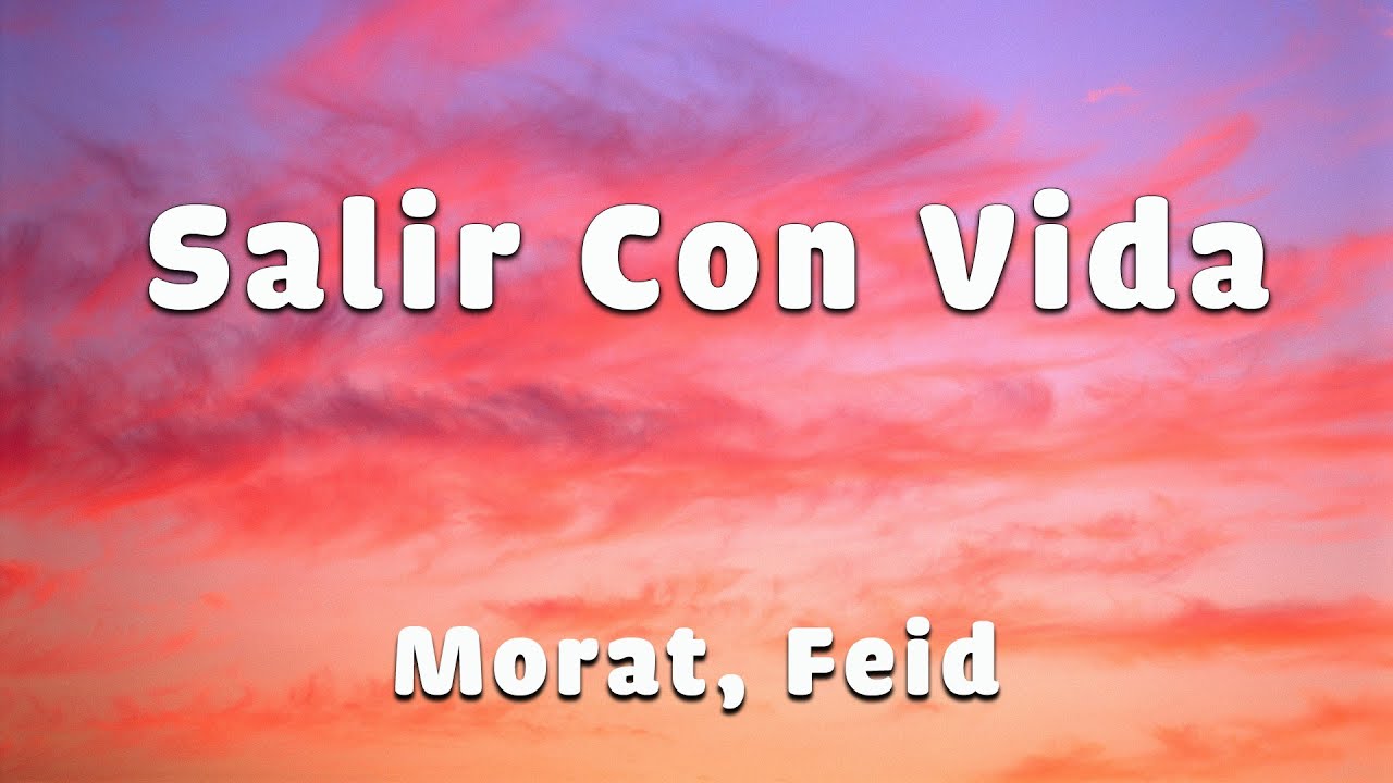 Morat, Feid - Salir Con Vida (Letra) - YouTube