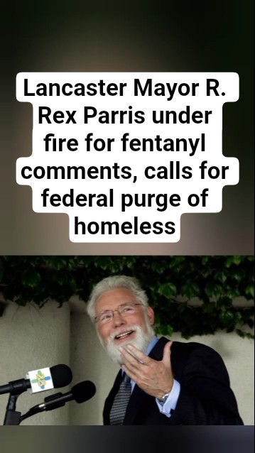Lancaster Mayor R. Rex Parris under fire for fentanyl comments, calls ...