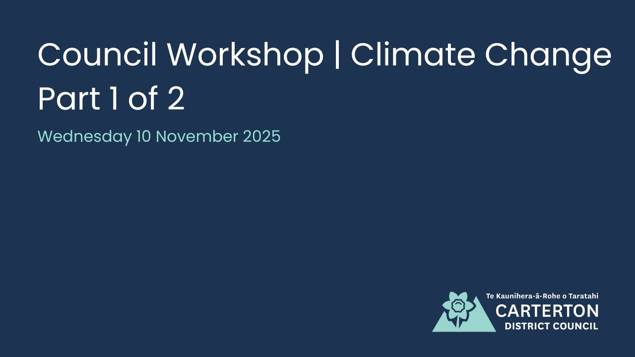 Carterton District Council Workshop, 10 Nov 25 | Climate Change | Part ...