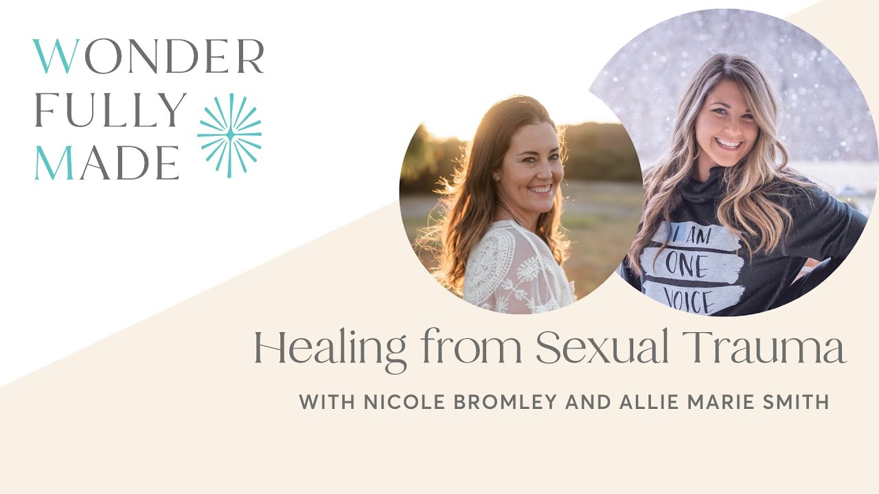 Healing from Sexual Trauma — with Nicole Bromley and Allie Marie Smith ...