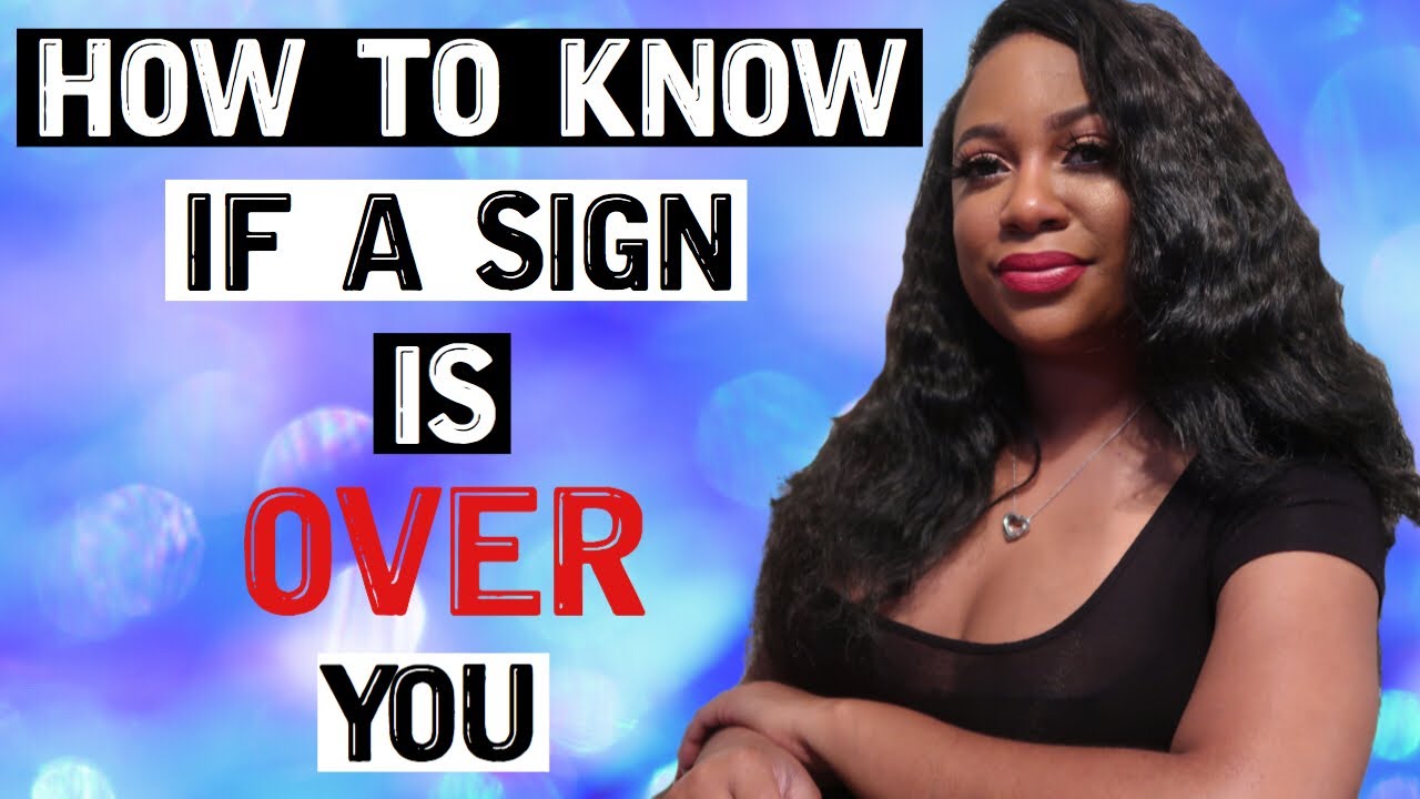 HOW TO KNOW IF A SIGN IS OVER 💁🏽‍♀️YOU 😒‼️😩😢 #101 - YouTube
