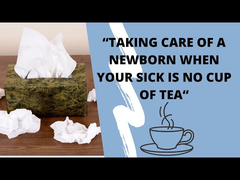 TAKING CARE OF A NEWBORN: While sick & breastfeeding