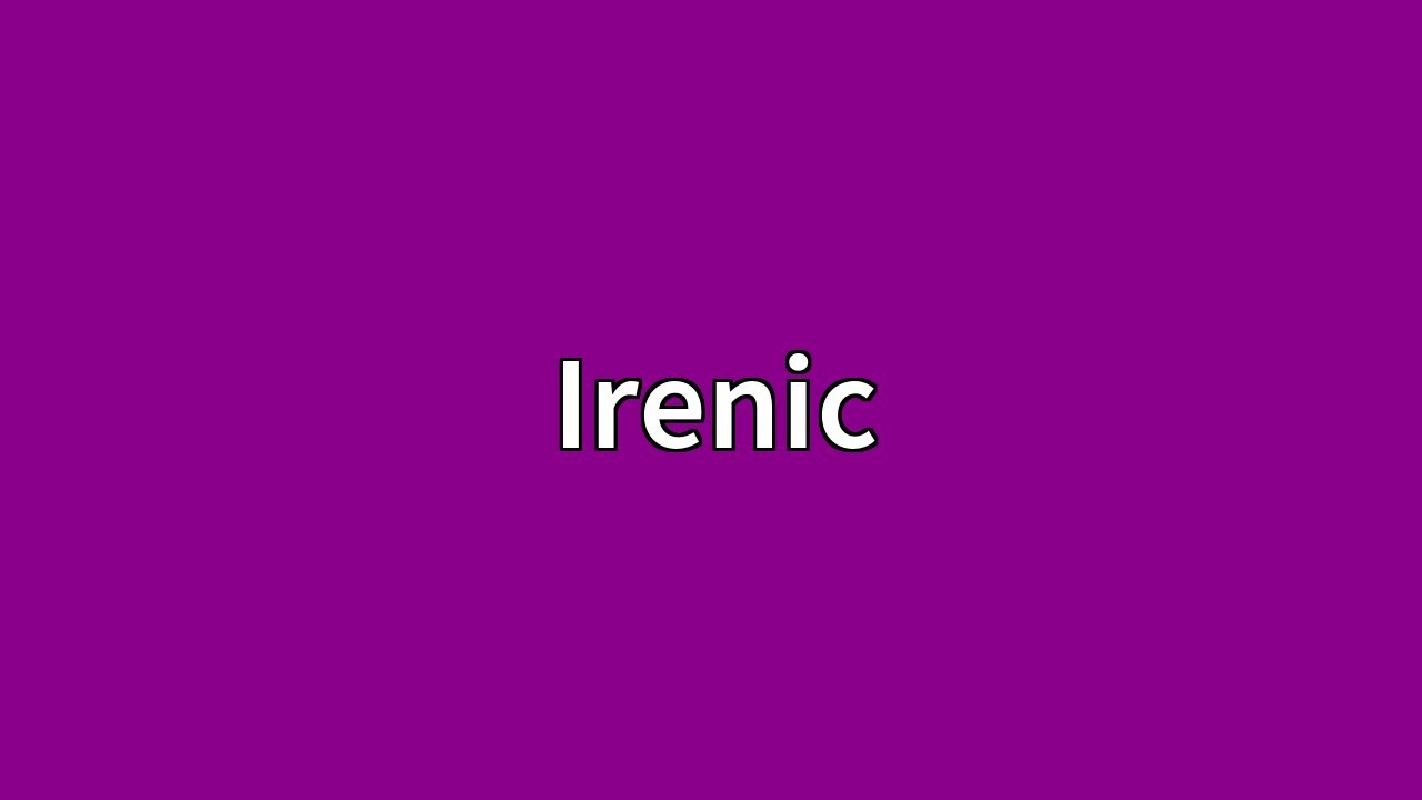 Irenic Meaning - YouTube