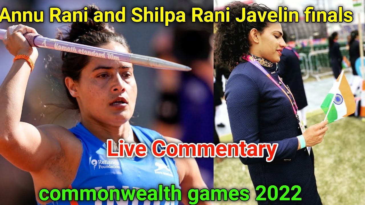 Annu Rani and Shilpa Rani Javelin finals|Commonwealth games 2022|Live ...