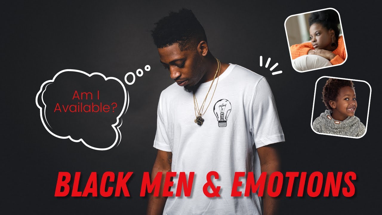 BLACK MEN & Emotional Availability - YouTube