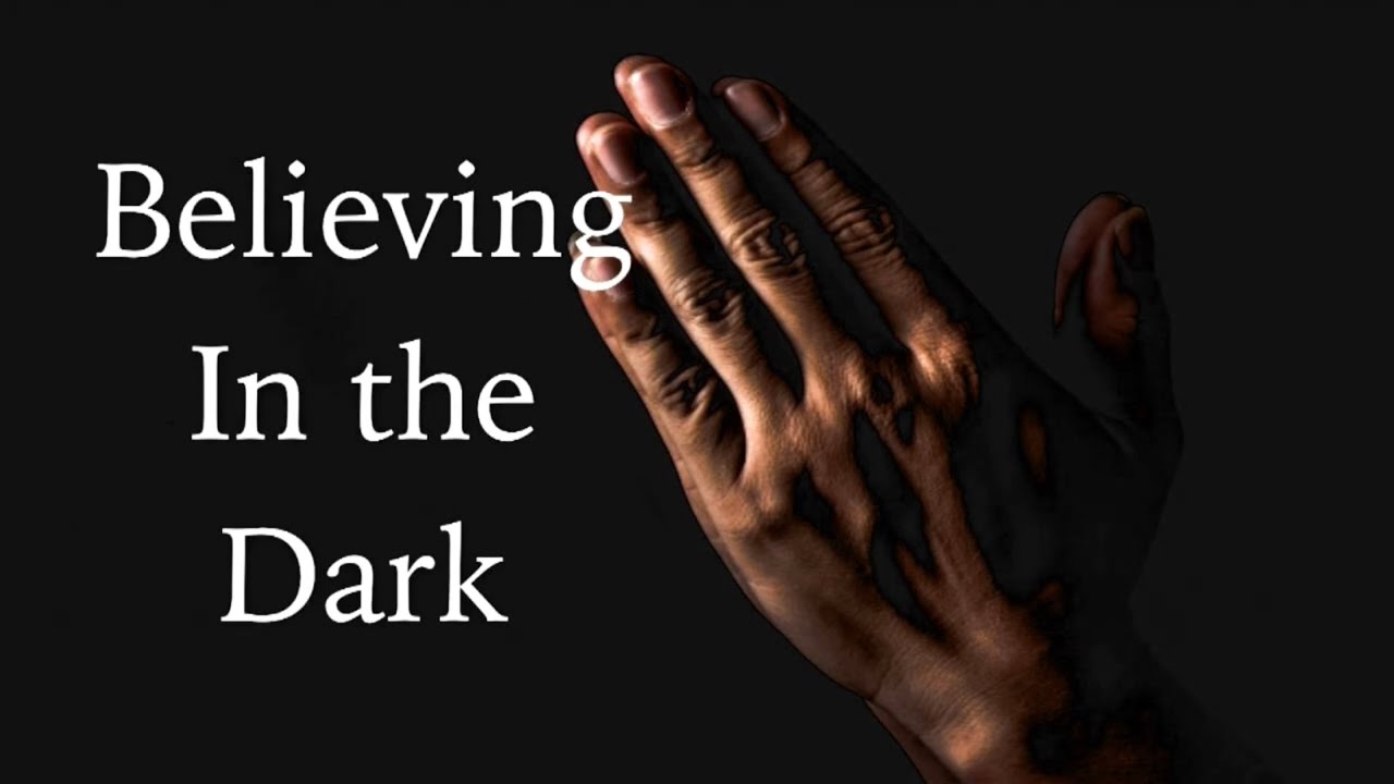 Believing in the Dark - YouTube