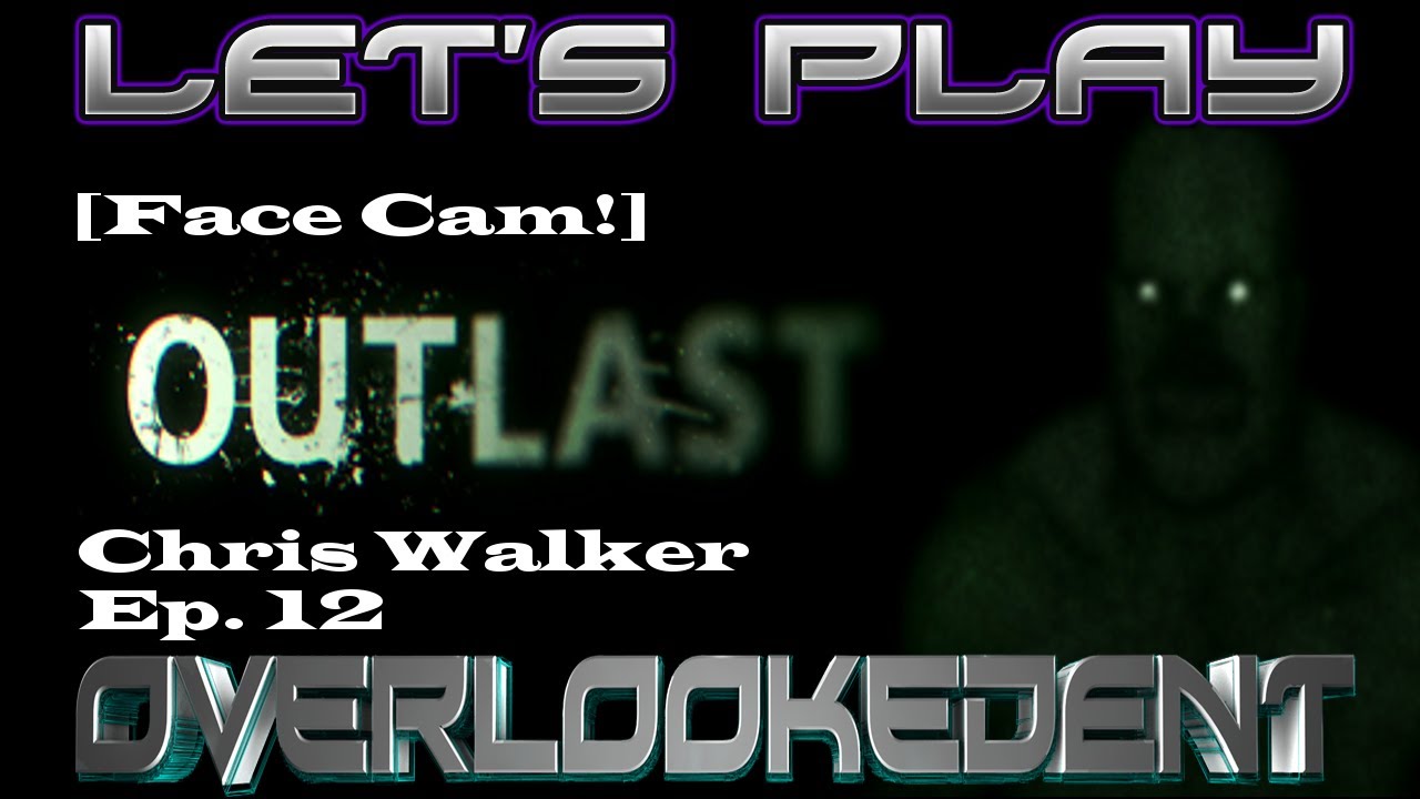 Chris Walker (Ep.12) [Face Cam!] - Outlast (PC) - [Let's Play!] - YouTube