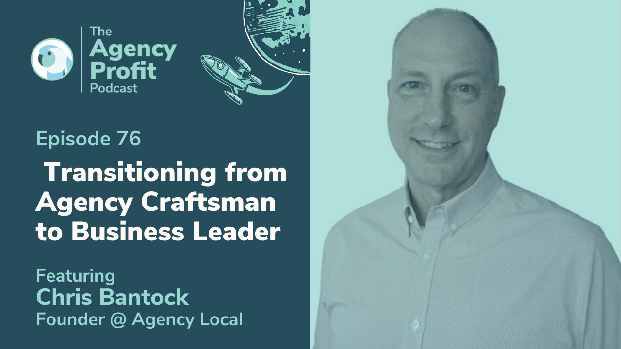 Transitioning from Agency Craftsman to Business Leader w/ Chris Bantock ...