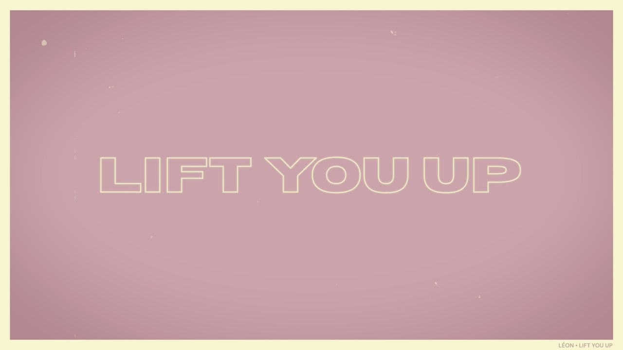 LÉON – Lift You Up (Official Lyric Video) - YouTube Music