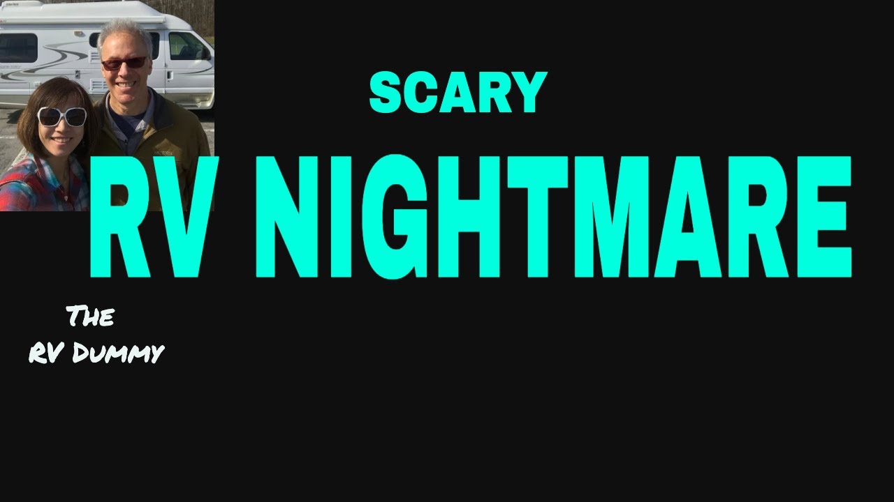 RV Nightmare - The Scariest Thing That Ever Happened to Me in My RV ...