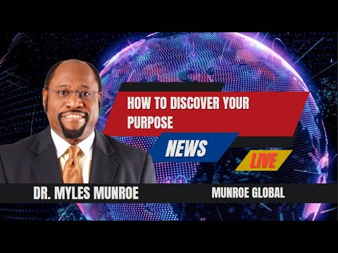 How To Discover Your Purpose - Dr. Myles Munroe - YouTube