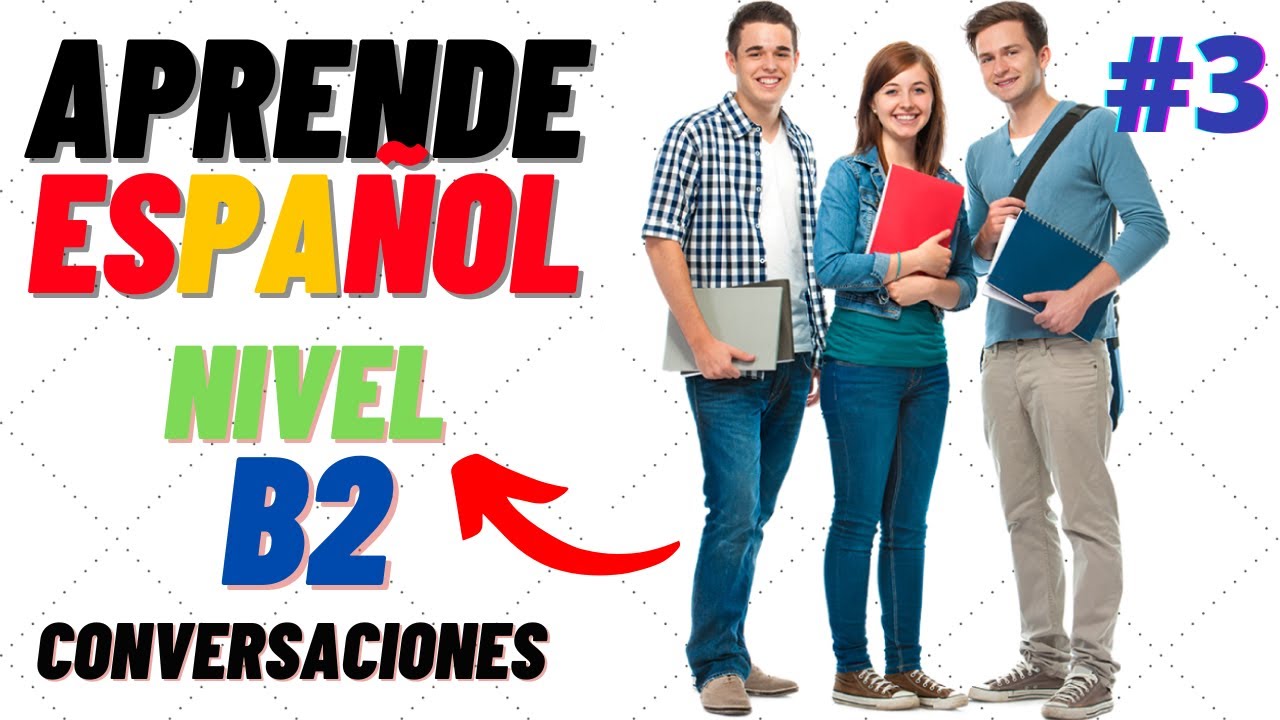 🚀 Conversaciones para aprender español 🚀 Nivel B2 🚀 Learn Spanish 🚀 3 ...