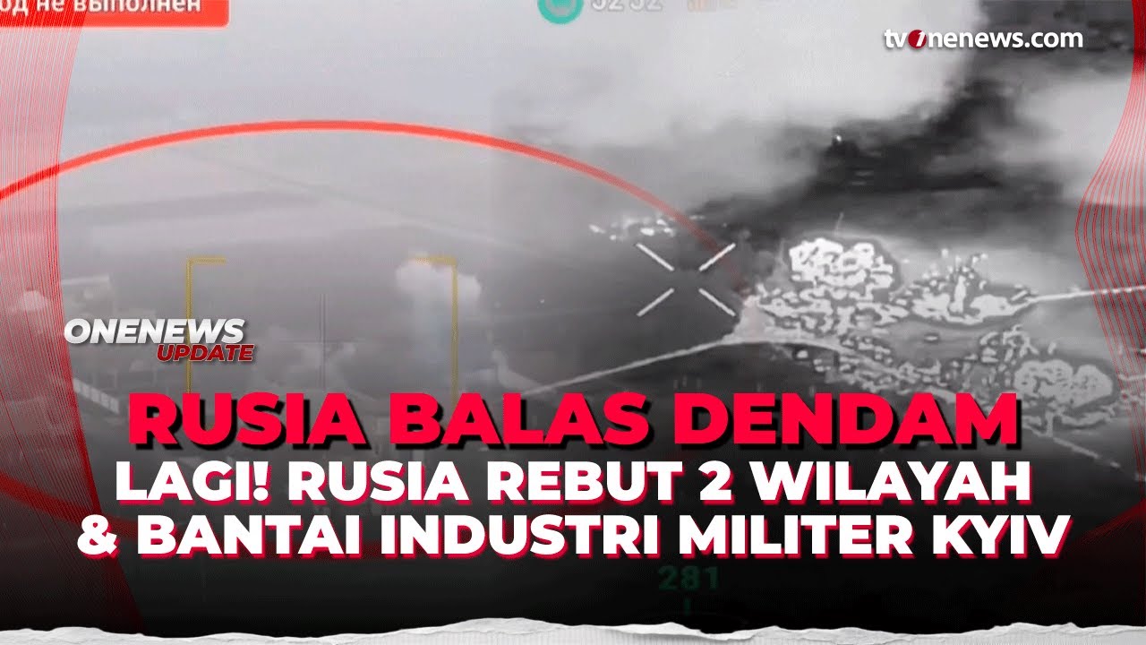 Serangan Balasan Rusia: Industri Militer Dibombardir, Dua Wilayah ...