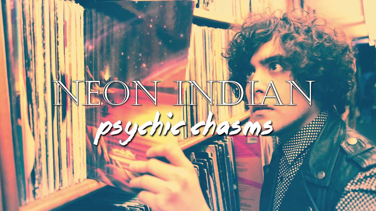 NEON INDIAN - Psychic Chasms [Anoraak Remix] - YouTube