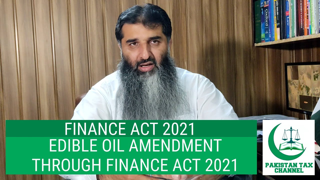 EDIBLE OIL AMENDMENT THROUGH FINANCE ACT 2021 | MUHAMMAD AHSAN VIRK ...