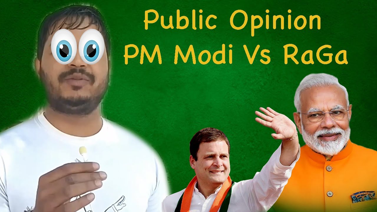Public Opinion On Narendra Modi Vs Rahul Gandhi | Pm Modi Vs Raga | Who ...