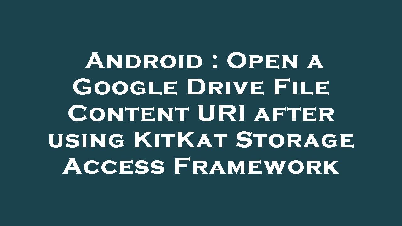 Android : Open a Google Drive File Content URI after using KitKat Storage Access Framework - YouTube