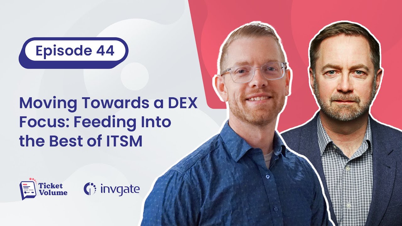 44. Moving Towards a DEX Focus: Feeding Into The Best of ITSM, With Ian ...