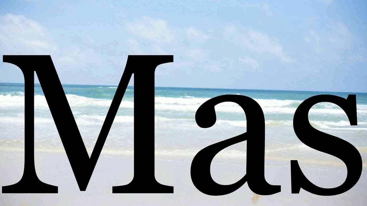 How To Pronounce Mas🌈🌈🌈🌈🌈🌈Pronunciation Of Mas - YouTube