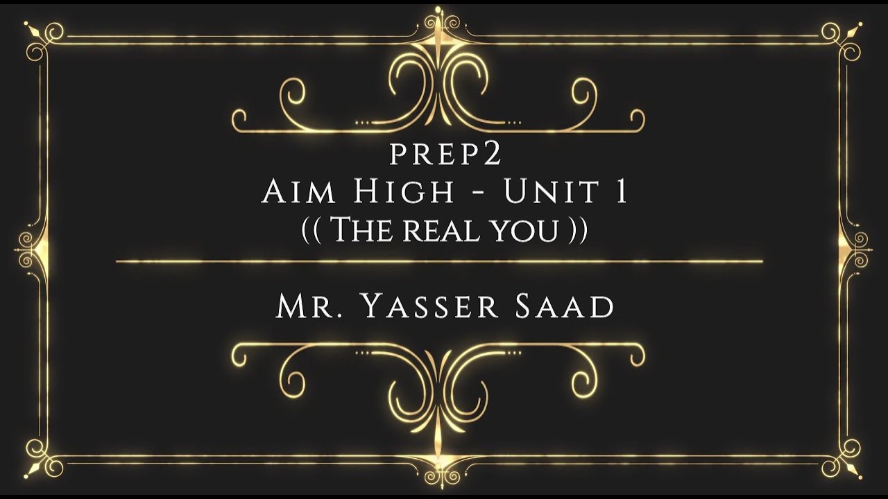 Prep2 - English - Aim high - Unit1 - The real you - Mr.Yasser Saad ...