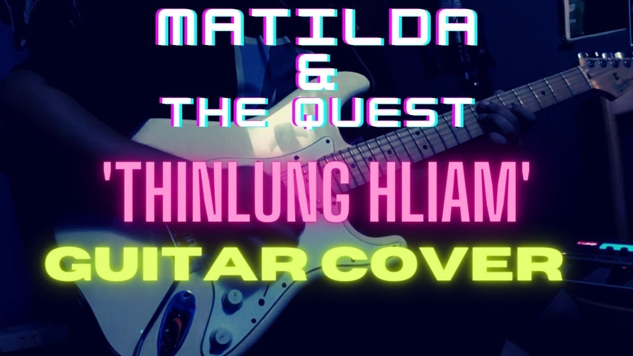 Matilda and The Quest - Thinlung Hliam (Guitar Cover) - YouTube