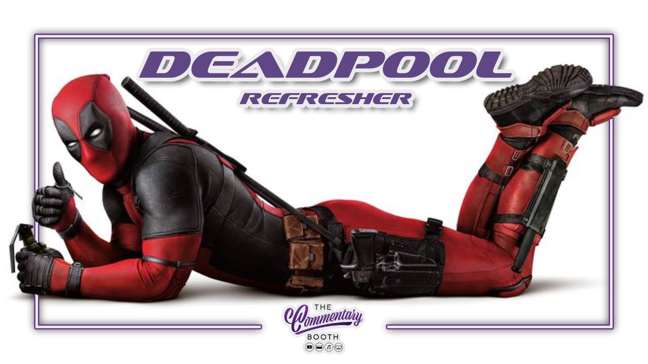 Deadpool Refresher | The Commentary Booth - Episode 225 - YouTube