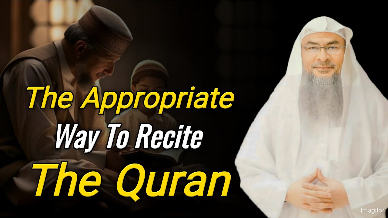 The Appropriate Way To Recite The Quran || Assim Al Hakeem || Sheikh ...