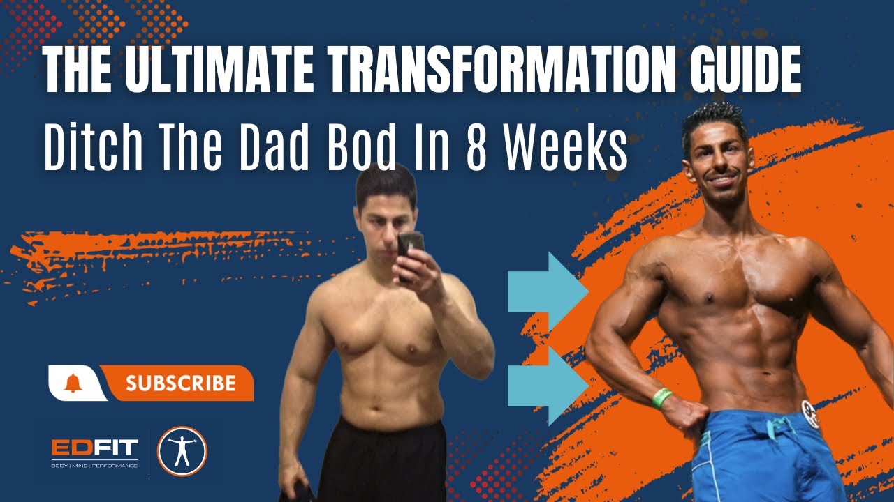 The Ultimate Transformation Guide - Ditch The Dad Bod In 8 Weeks - YouTube