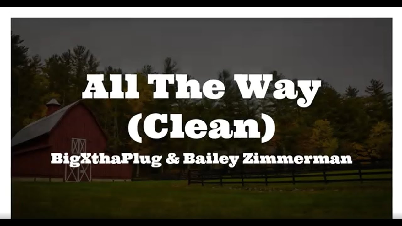 All The Way by BigXthaPlug & Bailey Zimmerman (Clean) (Lyrics) - YouTube