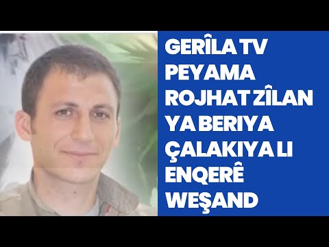 Gerîla Tv peyama şehîd Rojhat Zîlan ya beriya çalakiya li Enqerê weşand