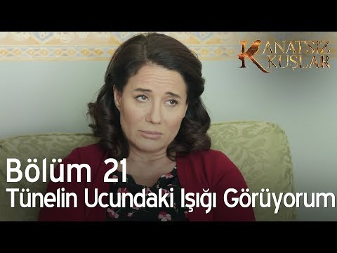 Tünelin ucundaki ışığı görüyorum  - Kanatsız Kuşlar 21. Bölüm