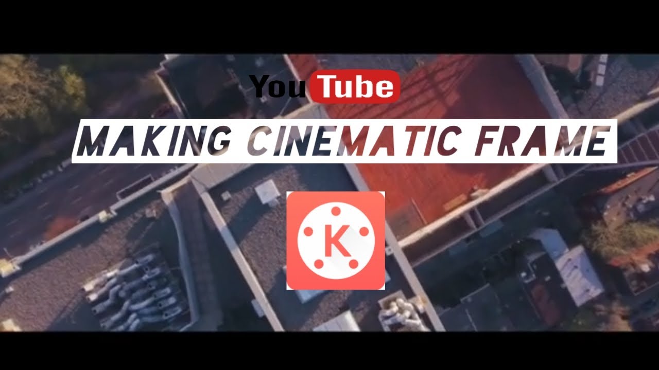 TUTORIAL MAKING CINEMATIC FRAME BY KINEMASTER!!!!! - YouTube