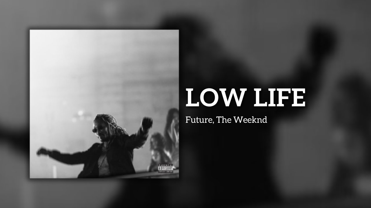 Future - Low Life ft. The Weeknd (Lyrics) - YouTube