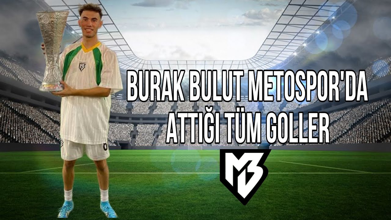 BURAK BULUT METOSPOR'DA ATTIGI TÜM GOLLER - MUSLİM METO - YouTube